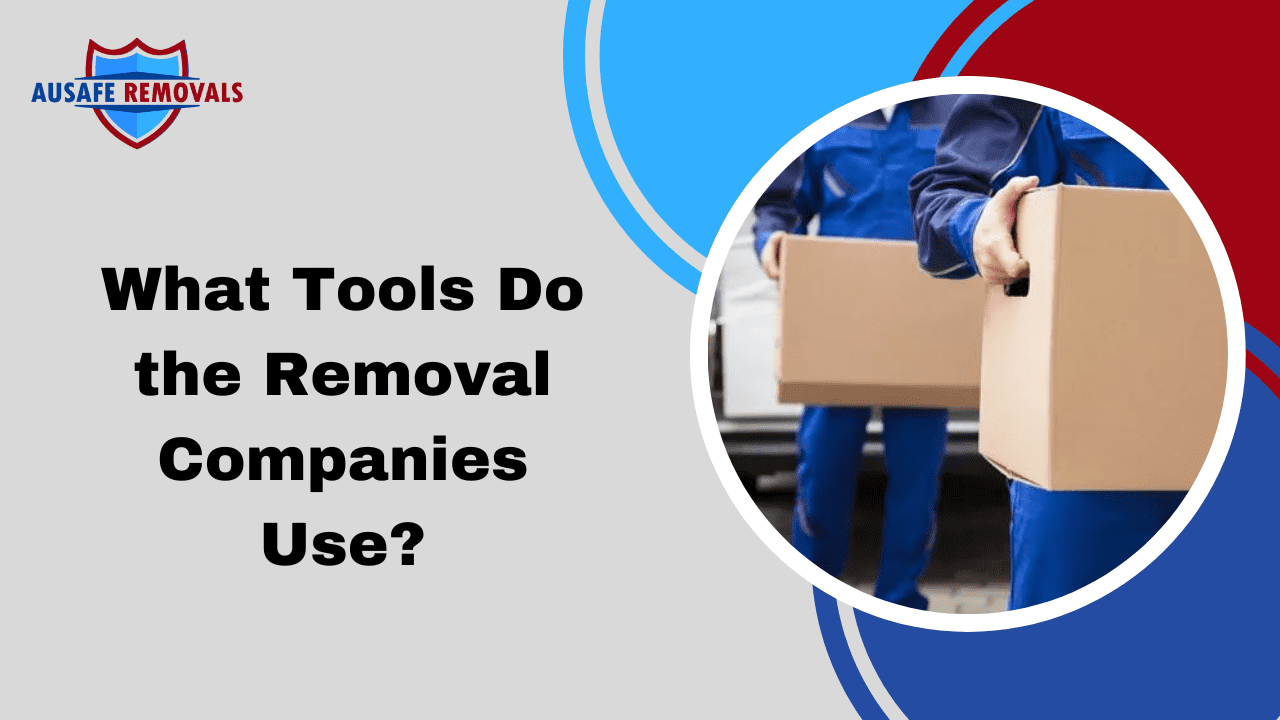 What Tools Do The Removal Companies Use?